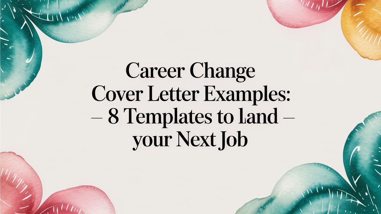 Career Change Cover Letter Examples: 8 Templates to Land Your Next Job