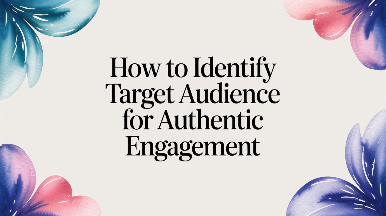 How to Identify Target Audience for Authentic Engagement | Postiv AI Blog