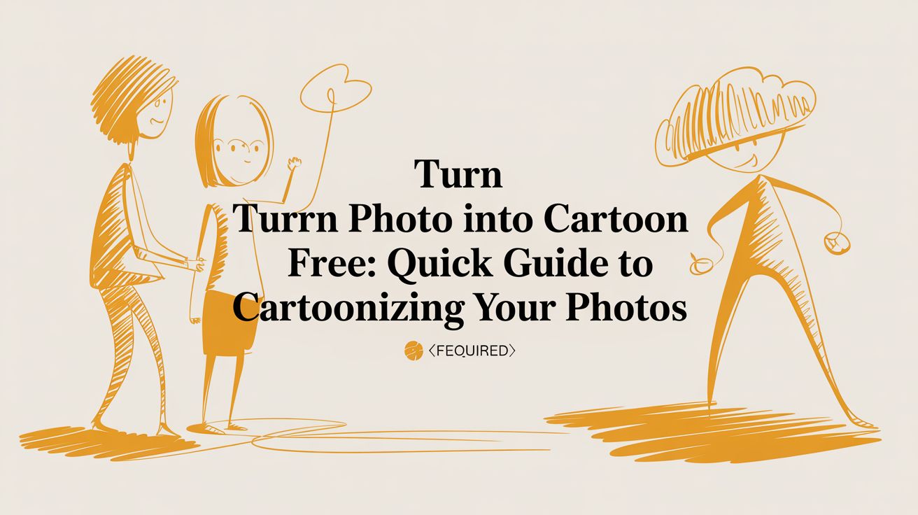 Turn turn photo into cartoon free: Quick Guide to Cartoonizing Your ...