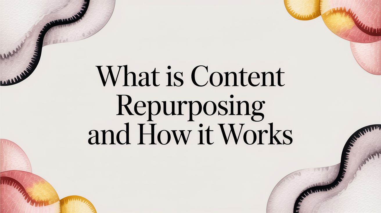 What Is Content Repurposing And How It Works