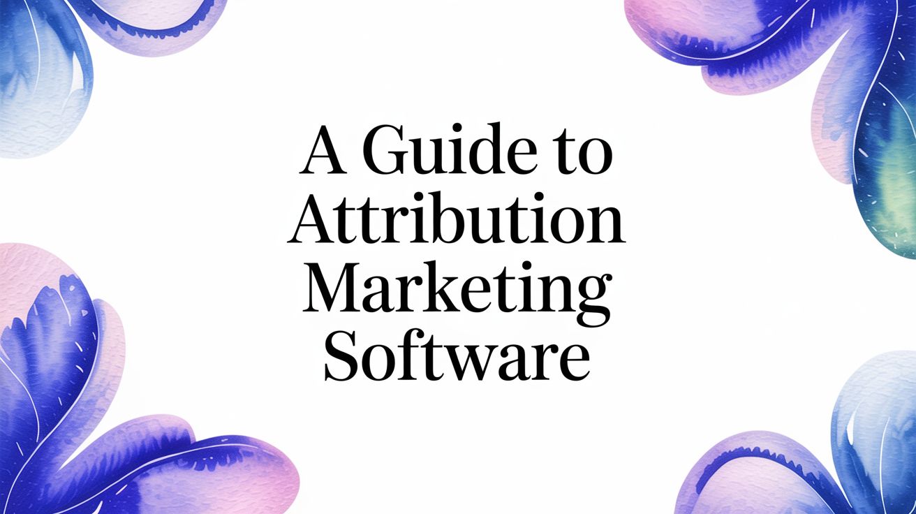 A Guide to Attribution Marketing Software | LinkJolt Blog