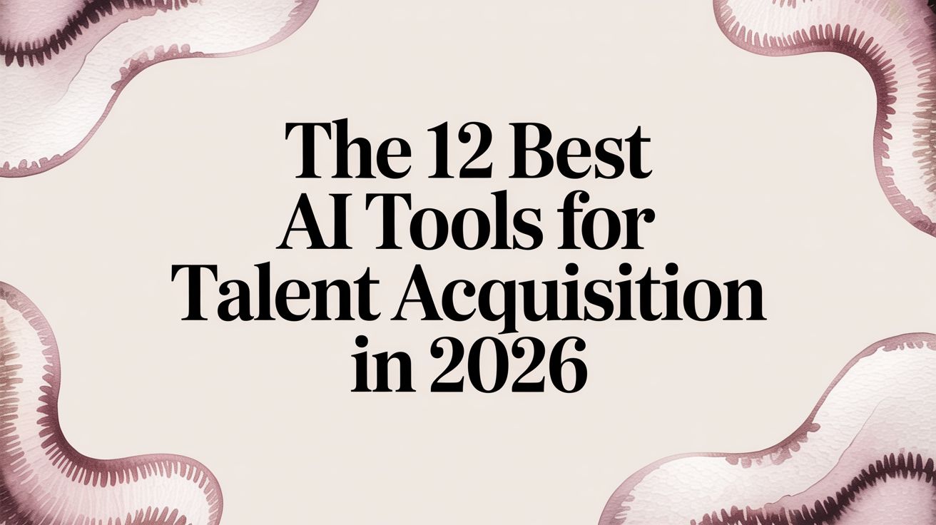 The 12 Best AI Tools for Talent Acquisition in 2026 | Red Brick Labs